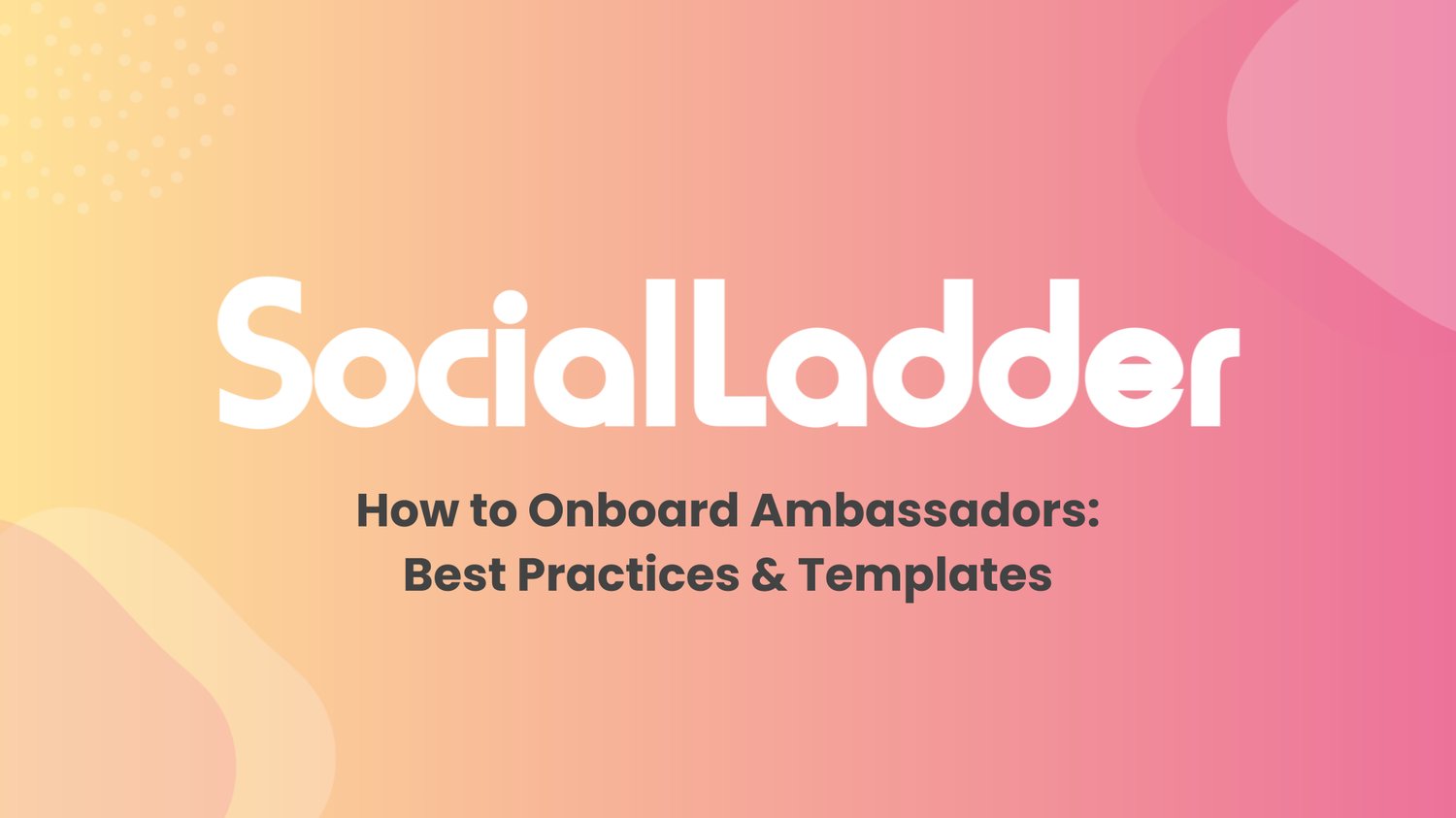 How to Onboard Ambassadors: Best Practices & Templates